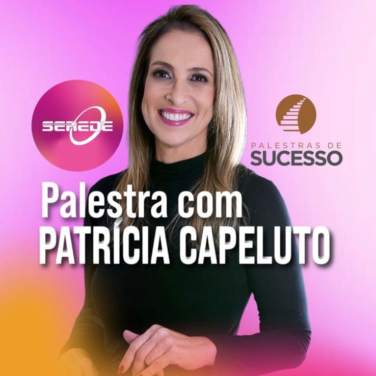 Palestra com Patricia Capeluto para Serede Encontro com mais de 400 ...